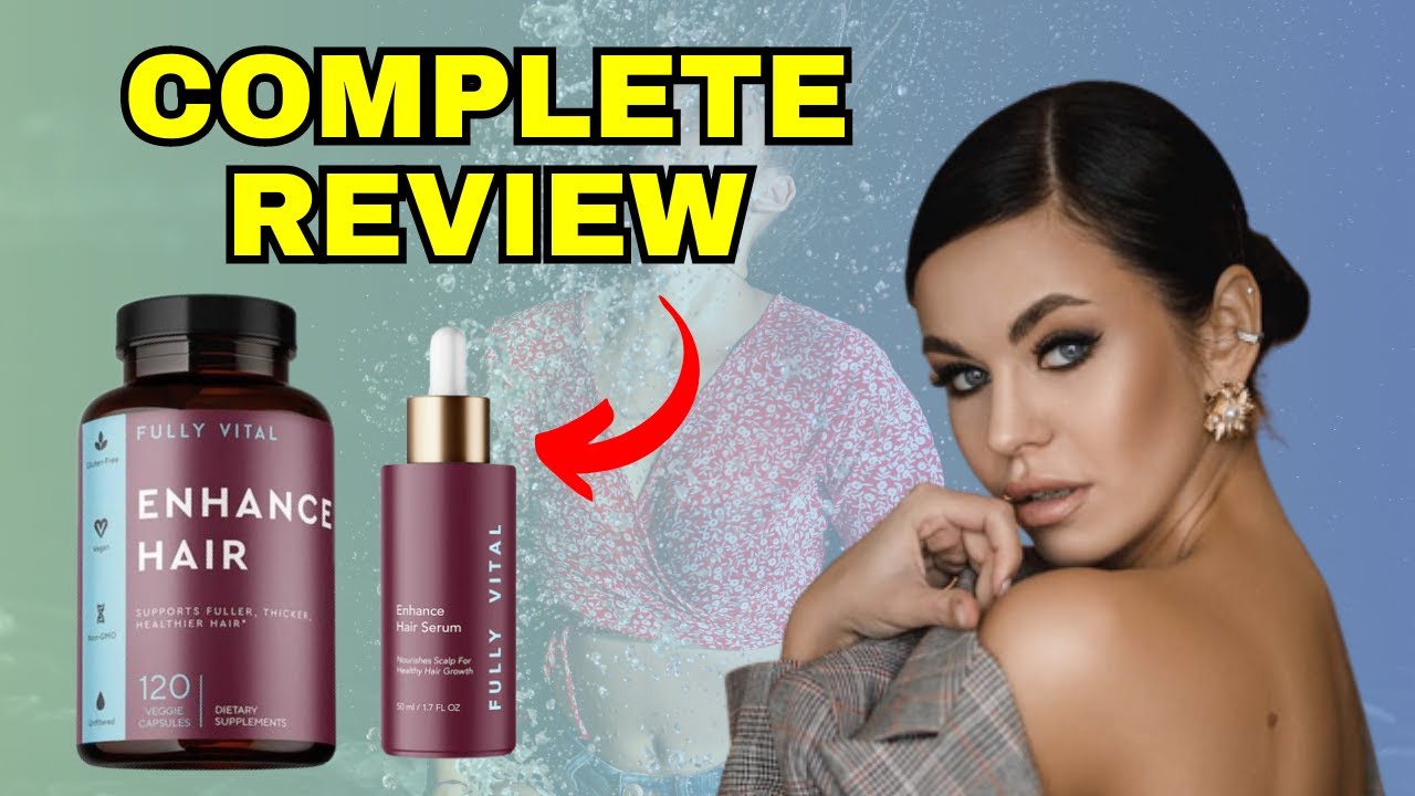 Fully Vital Enhance Hair Review - The Best All-Natural Hair Growth ...