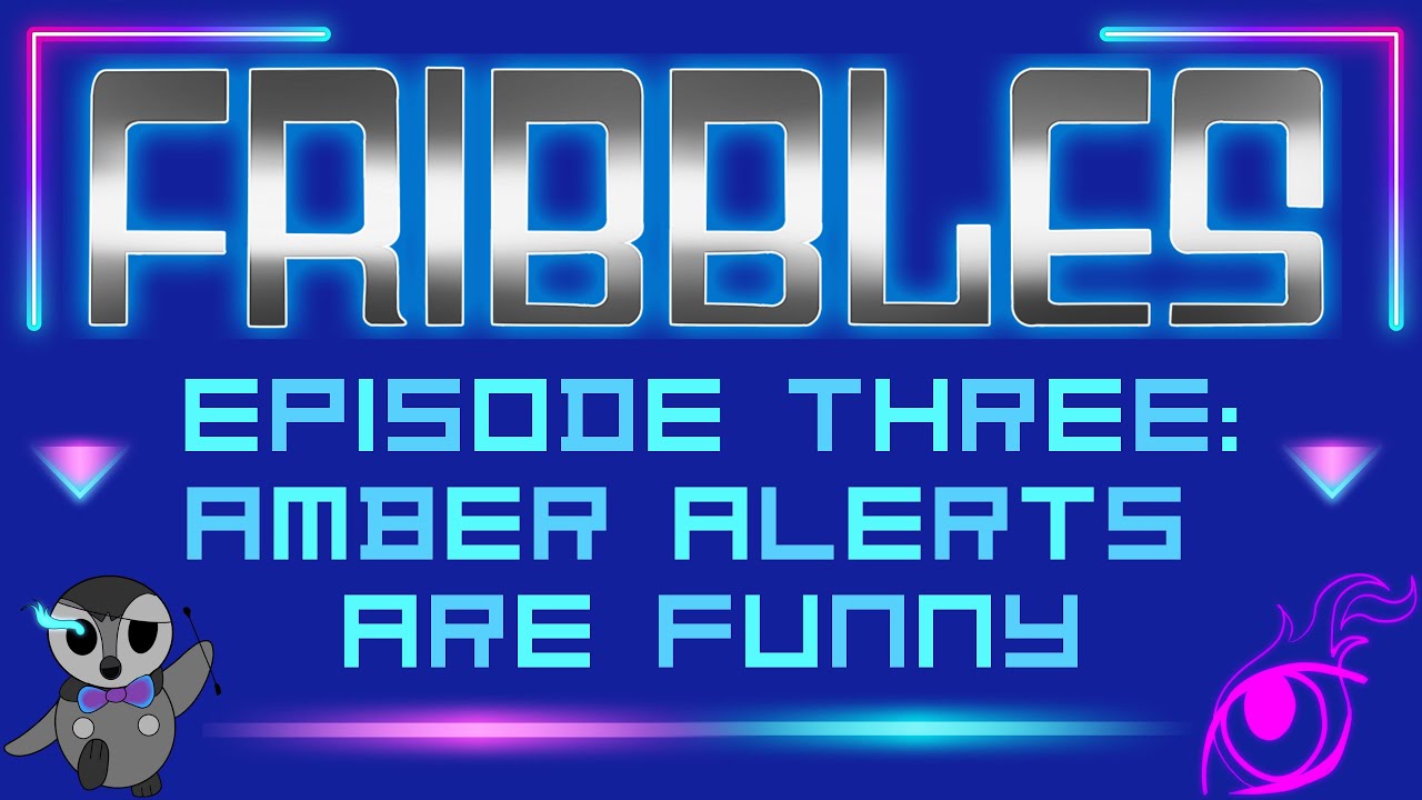 FRIBBLES Ep #03 - “AMBER ALERTS ARE FUNNY” | ft. Xylie Gets Real - YouTube
