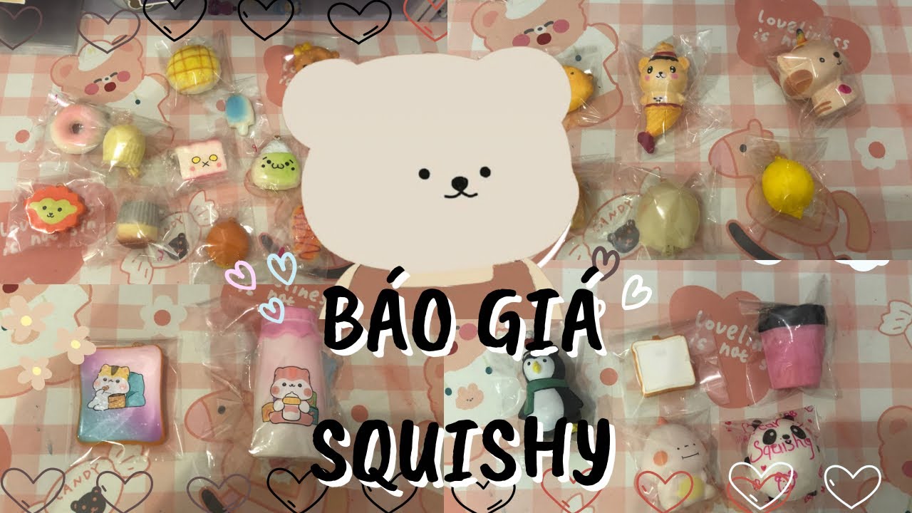 #13 [BÁO GIÁ SQUISHY] BÁO GIÁ CÁC MẪU SQUISHY SIU XINH + CÓ CẢ SQUISHY ...