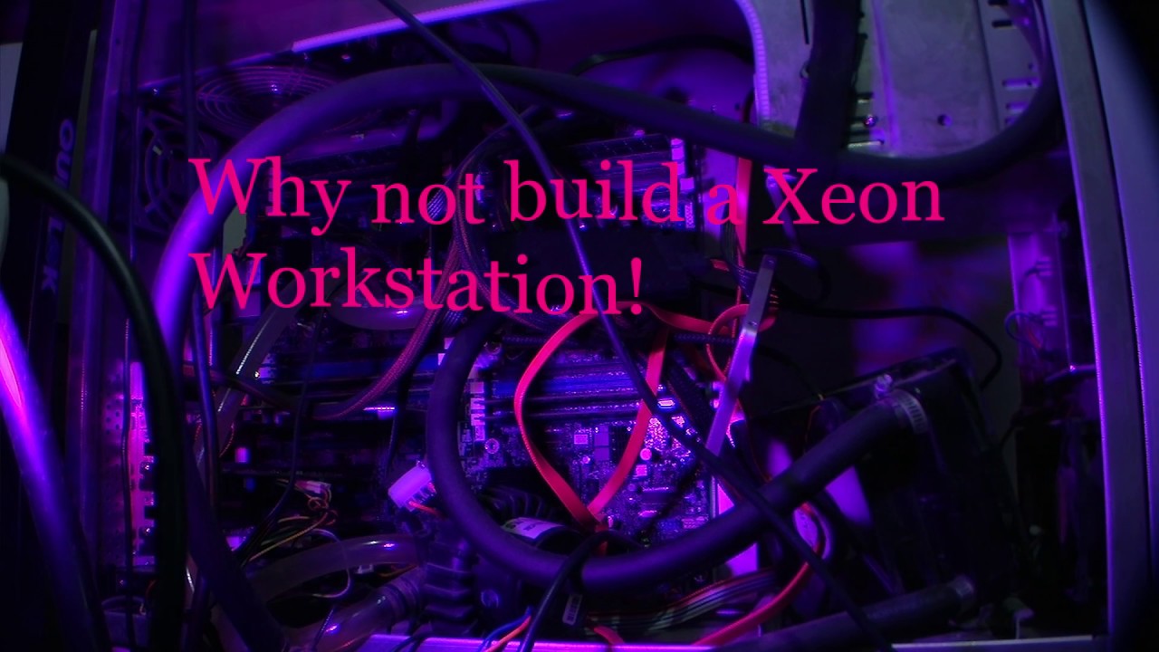 Xeon Workstation Build 2017 - YouTube