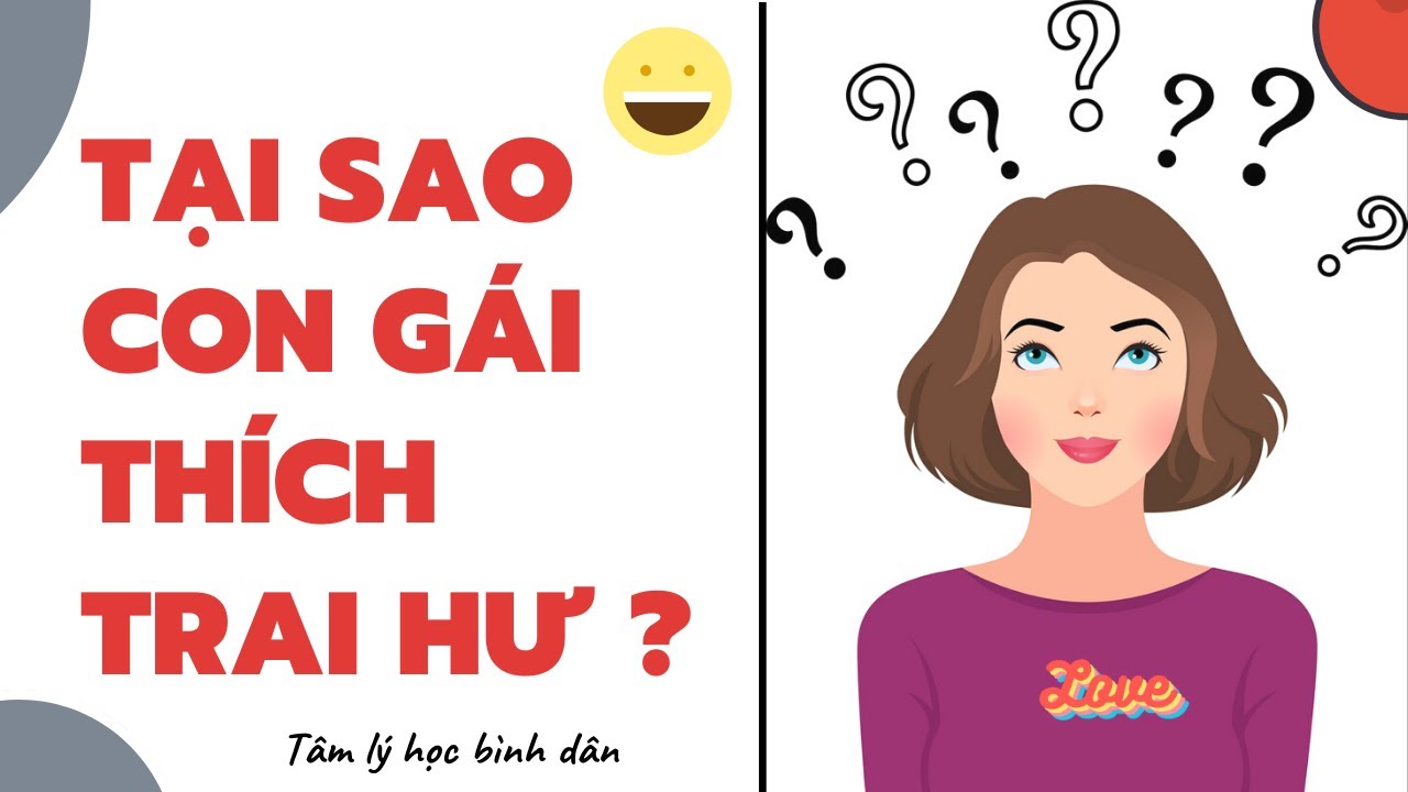 Tại Sao Con GÁi Thích Trai Hư Tâm Lý Học Bình Dân Youtube