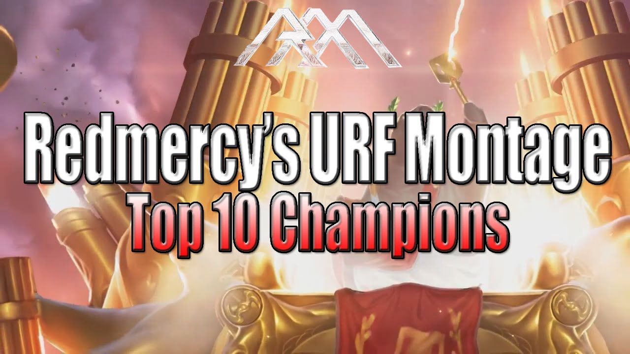 Redmercy's URF Montage - Top 10 Champs - League of Legends - YouTube