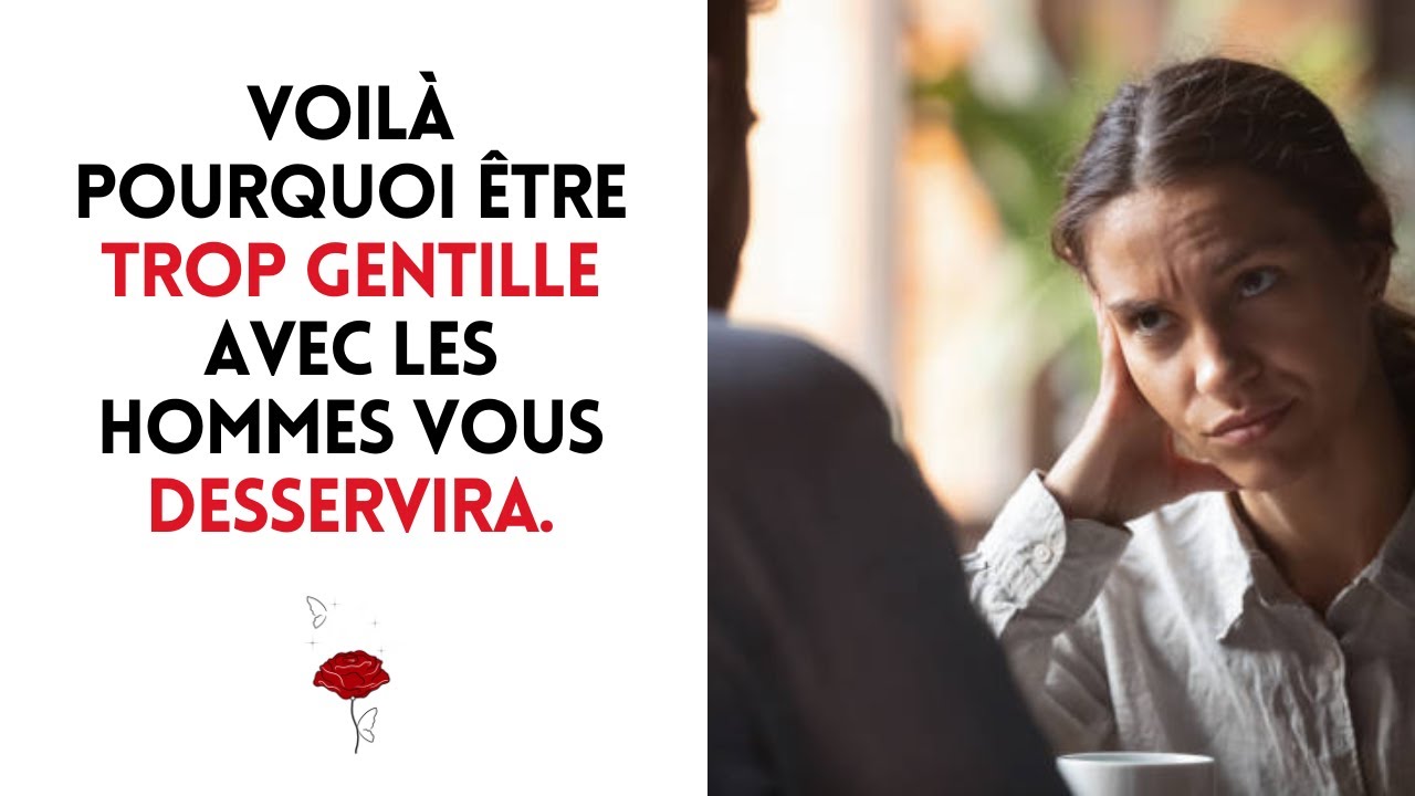Voilà pourquoi être trop gentille avec les hommes vous desservira ...