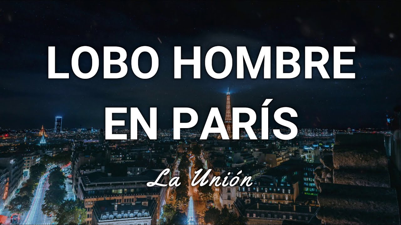 La Unión - Lobo-Hombre en París - Letra - YouTube Music