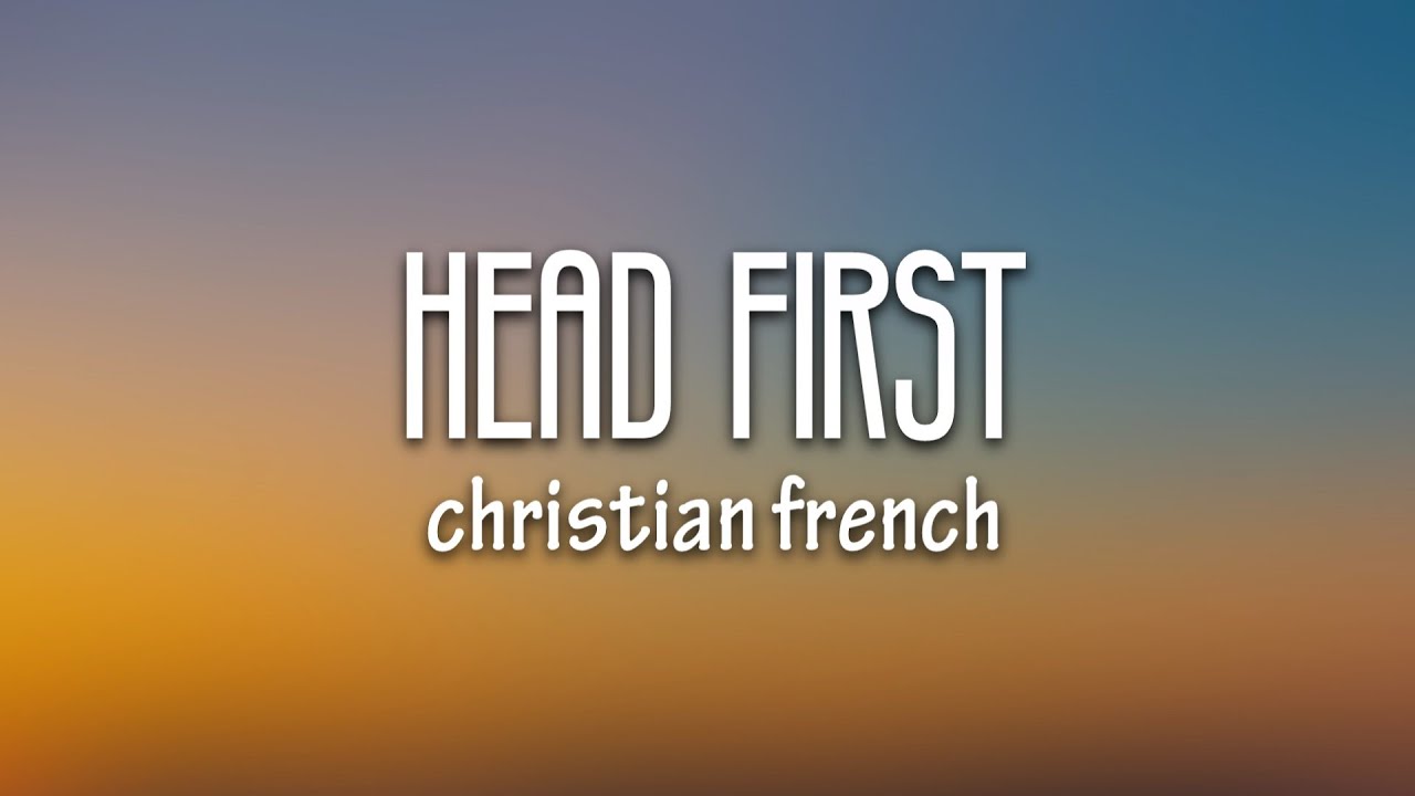 Christian French - head first (Lyrics) - YouTube