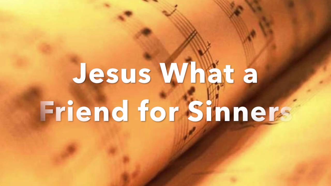 Jesus, What a Friend For Sinners - YouTube