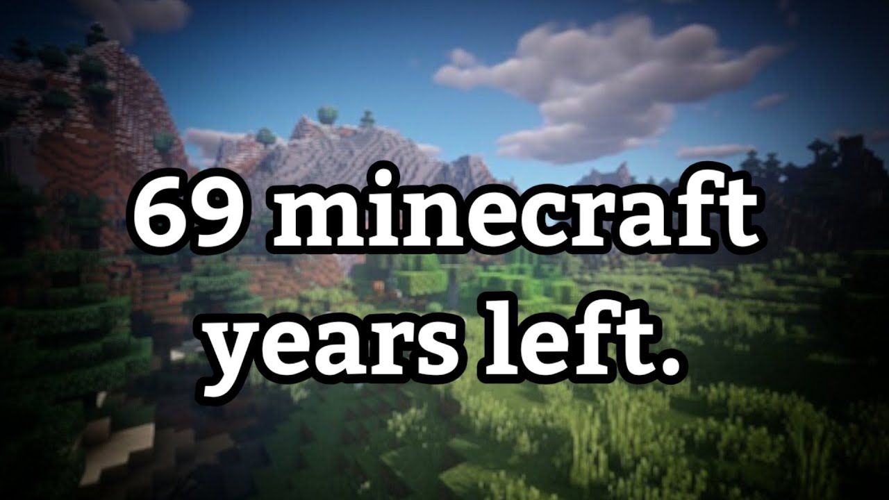 This video will be after 69 minecraft years. - YouTube
