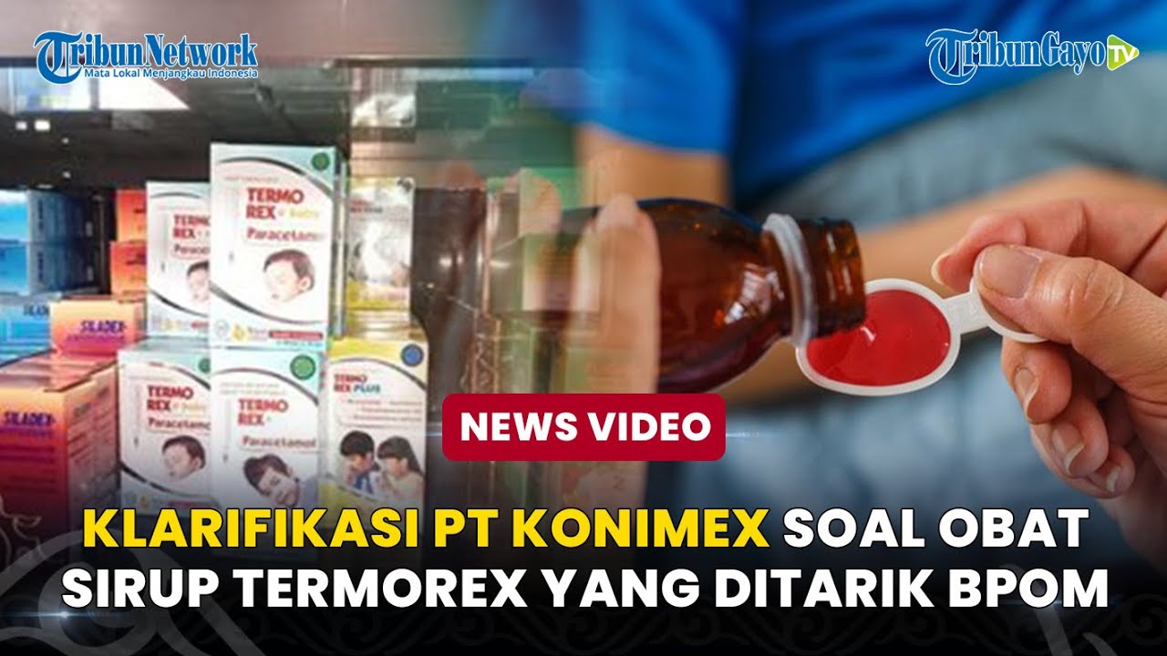 Klarifikasi PT Konimex soal Obat Sirup Termorex yang Ditarik BPOM - YouTube