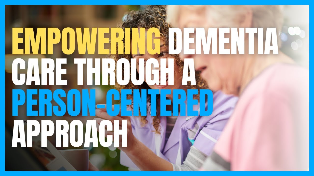 Empowering Dementia Care Through a Person-Centered Approach - YouTube