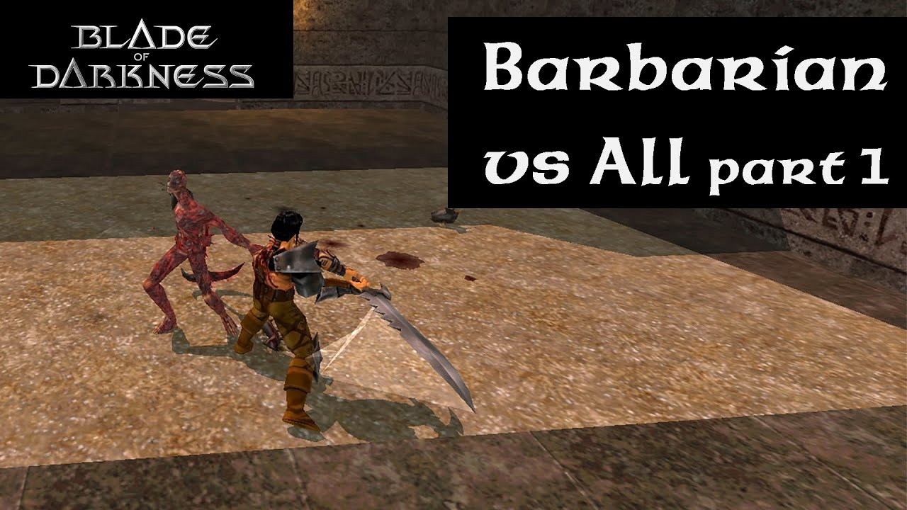 Blade of Darkness - Barbarian Versus Everyone. Part 1 [NPC battles ...