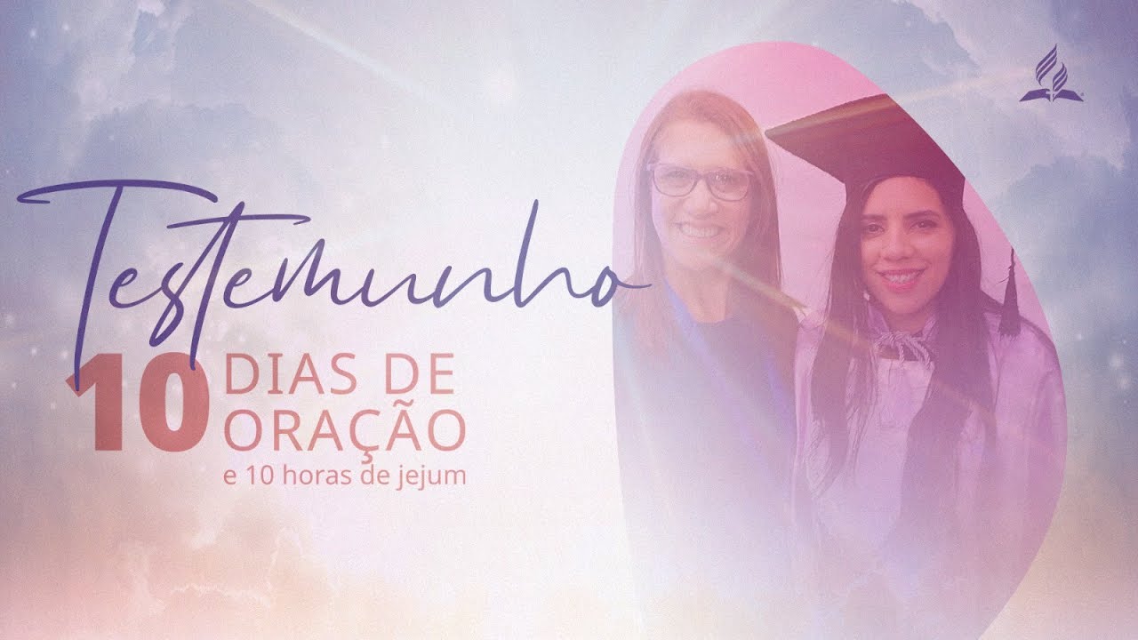 10 Dias De OraÇÃo Movimento Transforma Vida De Jovem Não Adventista