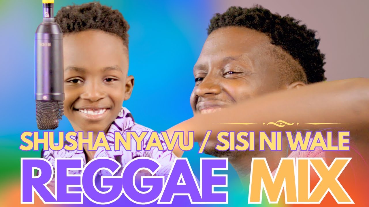 SHUSHA NYAVU / SISI NI WALE REGGAE MIX (FAYEZ & MICHAEL BUNDI) 2024 ...