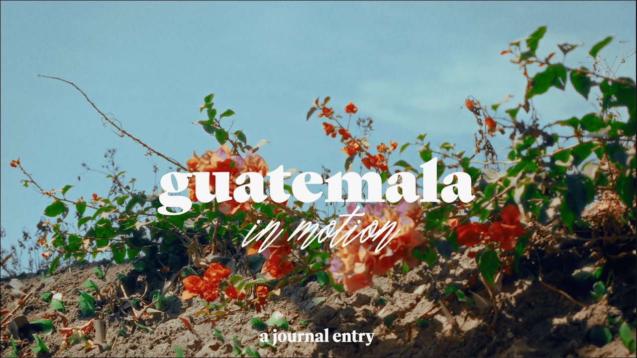 Guatemala, In Motion - a film emulation poem (shot on a Sony ZV-E1 ...