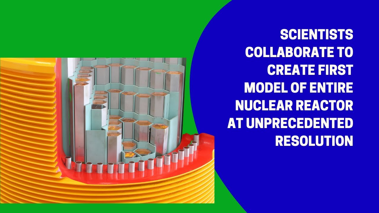 Scientists collaborate to create first model of entire nuclear reactor ...