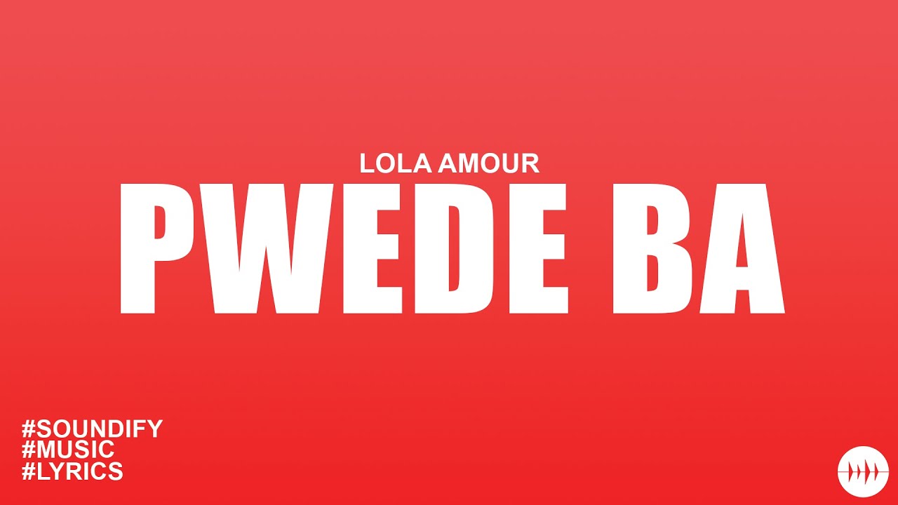 Lola Amour - Pwede ba (Lyrics) - YouTube
