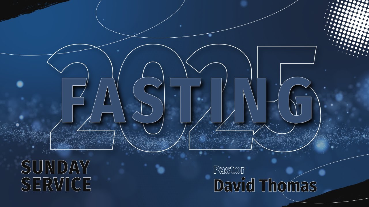 Sunday Main Service | Pastor David Thomas | "Fasting 2025" - YouTube