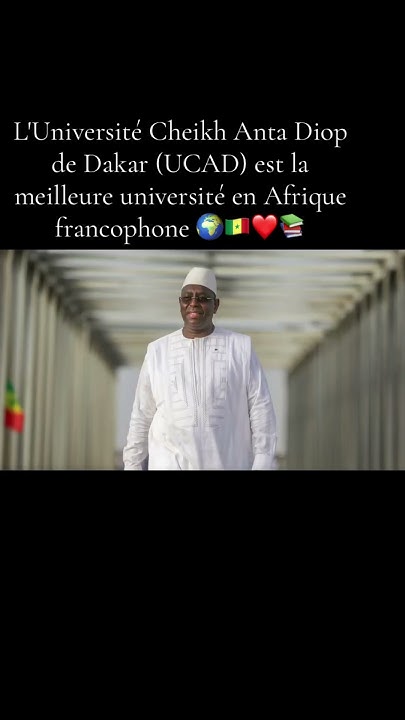 L'Université Cheikh Anta Diop de Dakar (UCAD) est la meilleure université en Afrique francophone ...