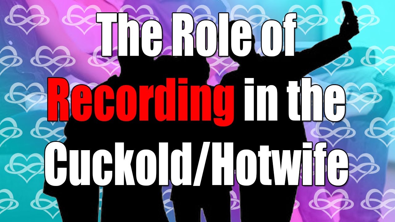 🎥 The Role of Recording in the Cuckold/Hotwife Lifestyle: Enhancing ...