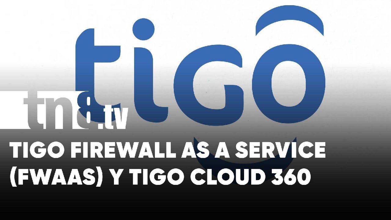 Tigo Business presenta Tigo Firewall as a service y Tigo Cloud 360 ...