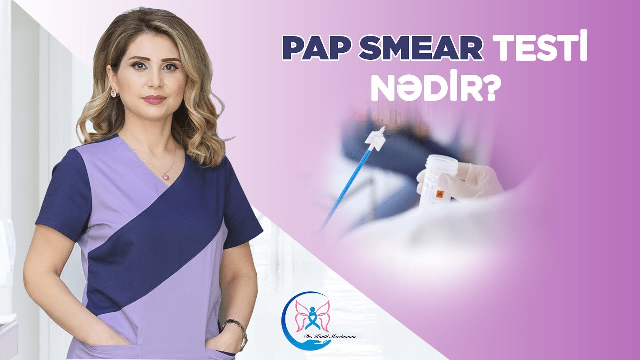 Pap Smear testi nədir, kimlərə Pap test edilə bilər ? - Onkoginekoloq ...