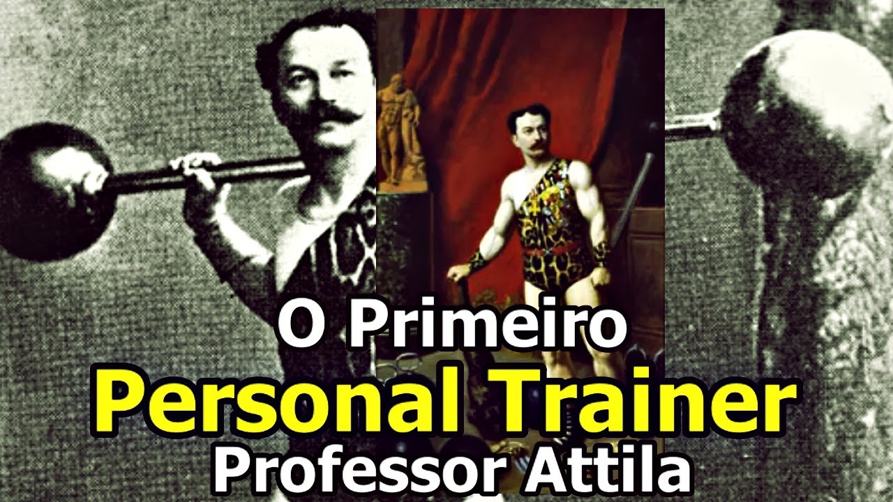 O PRIMEIRO PERSONAL TRAINER MODERNO PROFESSOR ATTILA - YouTube