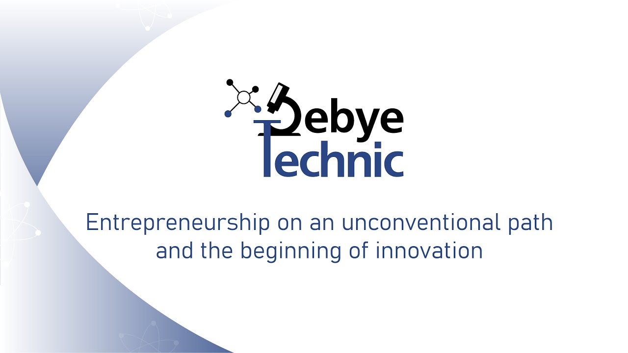 Entrepreneurship on an unconventional path and the beginning of innovation | Debye Technic - YouTube