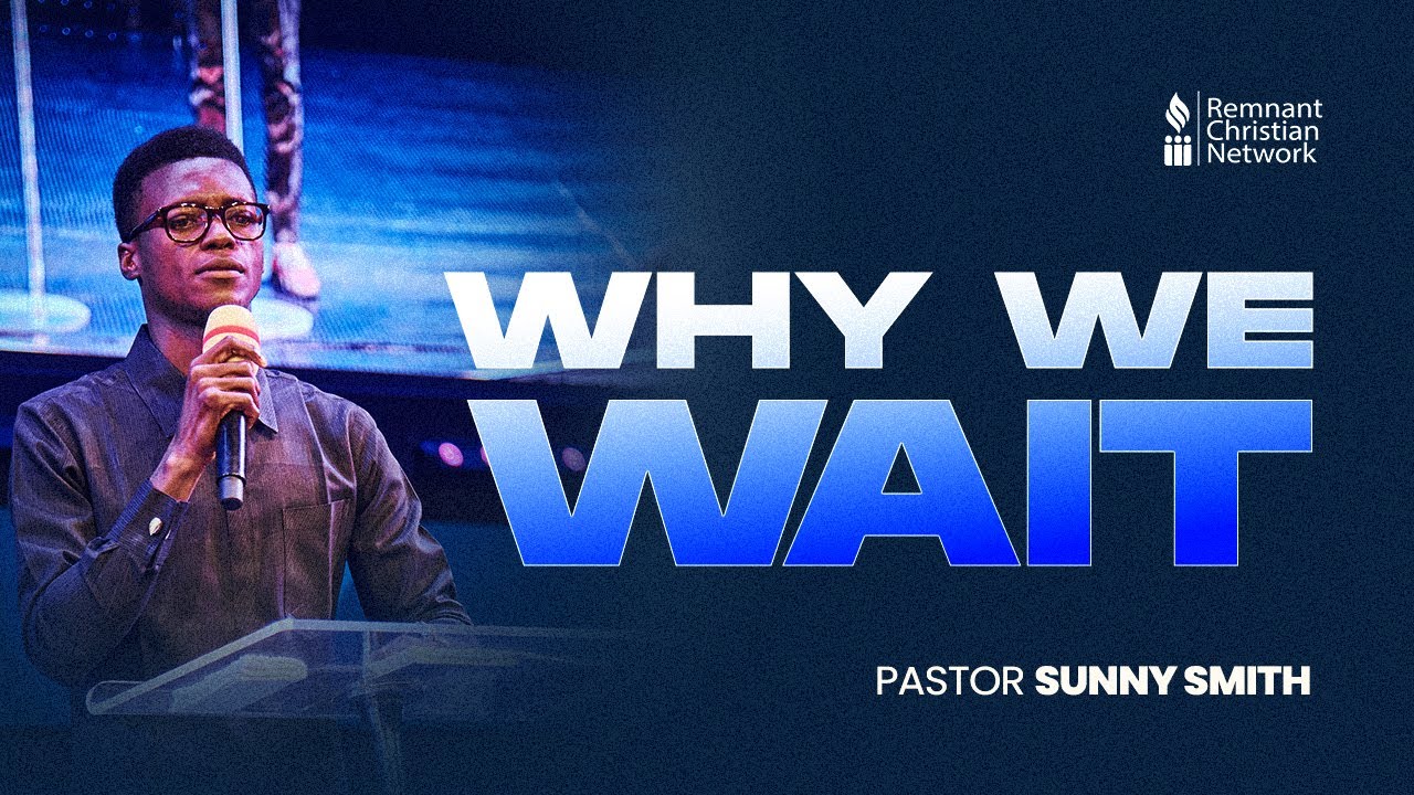 WHY WE WAIT - PASTOR SUNNY SMITH - YouTube