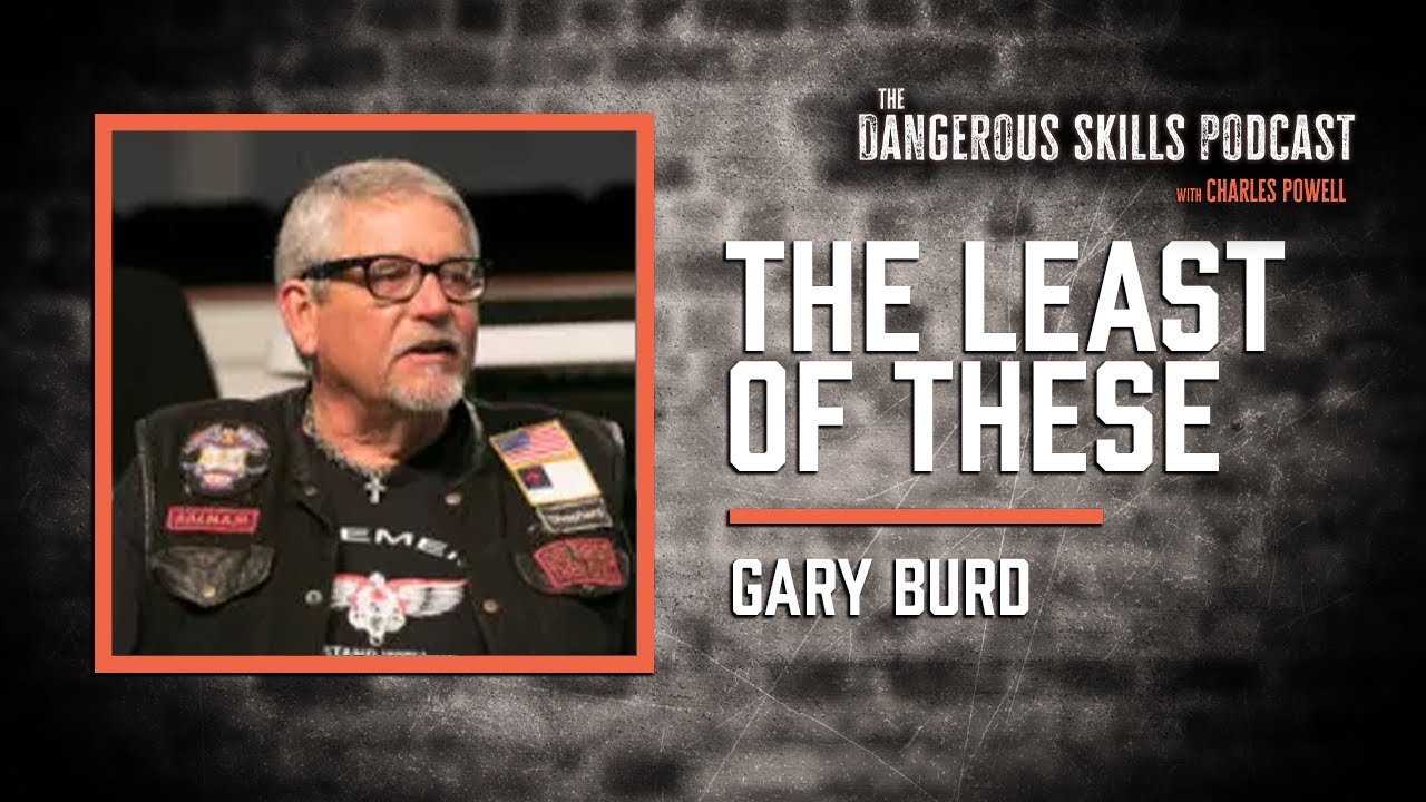 The Least of These | Gary Burd | Dangerous Skills Podcast #2 - YouTube