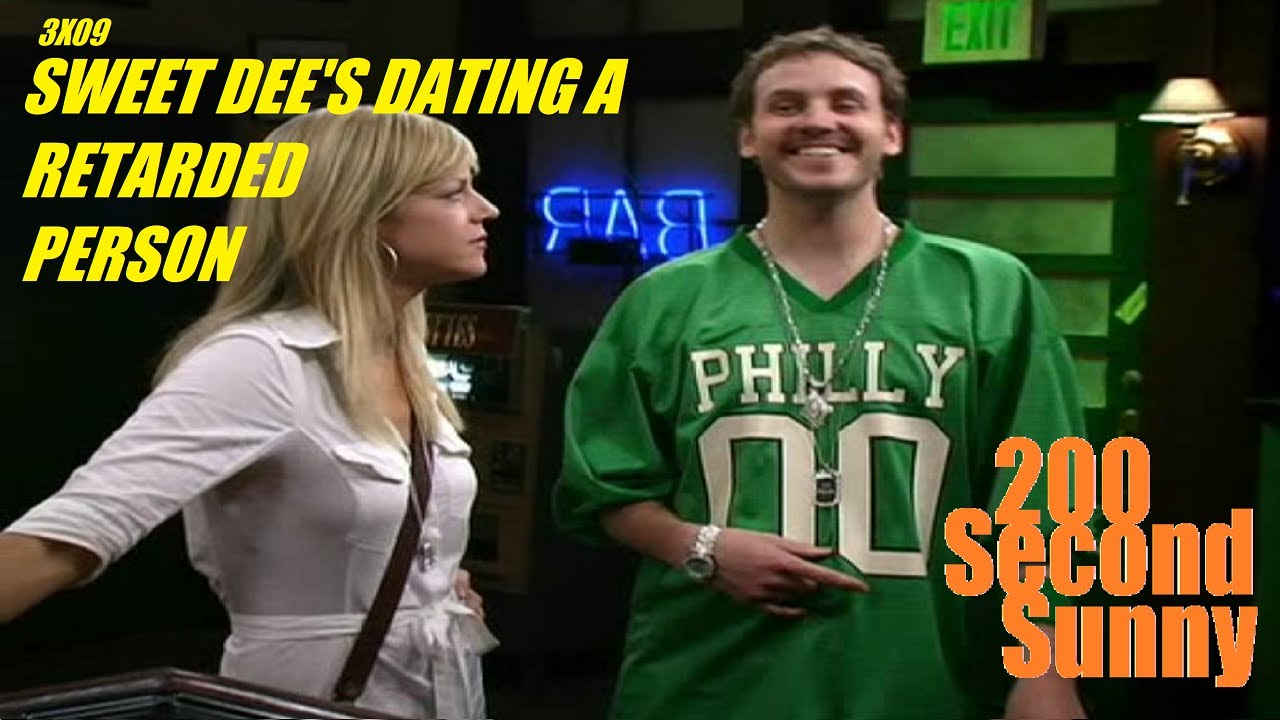 3x09 Sweet Dee's Dating a Retarded Person: 200 Seconds Sunny - YouTube