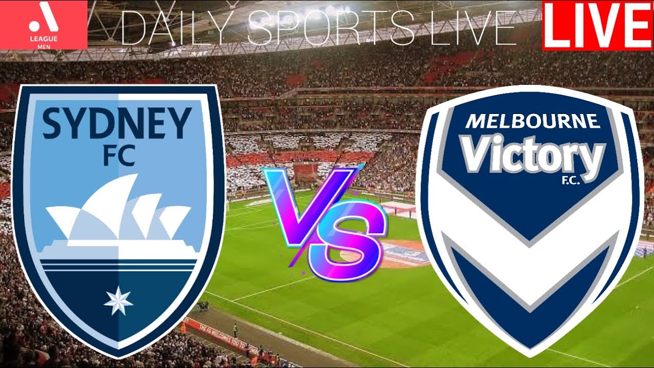 Sydney Fc vs Melbourne Victory Live Score l Australia A League 2024/25 ...