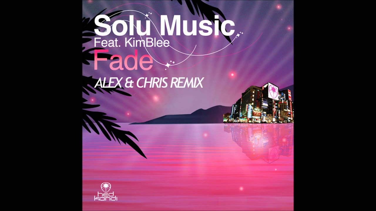 Solu Music feat KimBlee - Fade (Alex & Chris Rmx) - YouTube