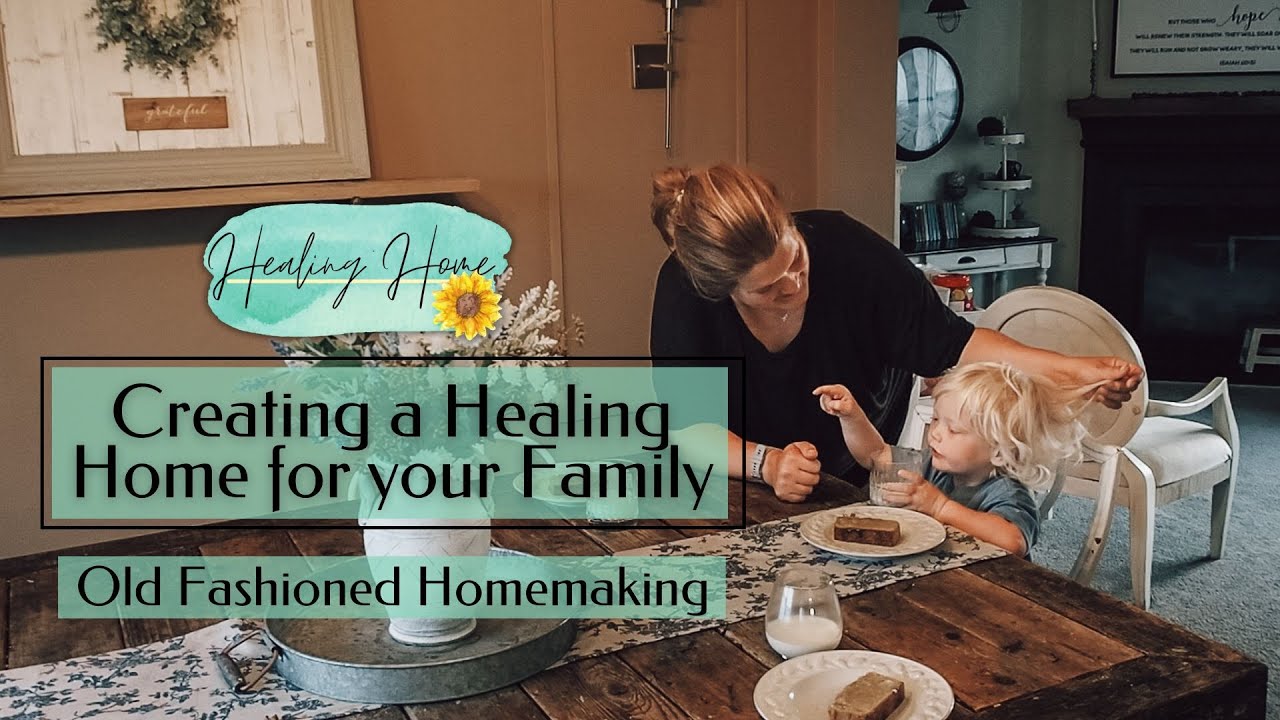 Creating a Healing Home for your Family | Old Fashioned Homemaking ...