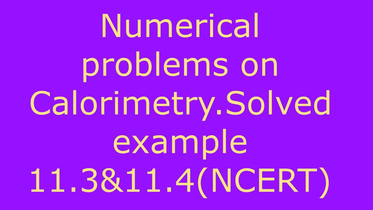 Numerical problems on calorimetry. Solved example 11.3&11.4(NCERT ...