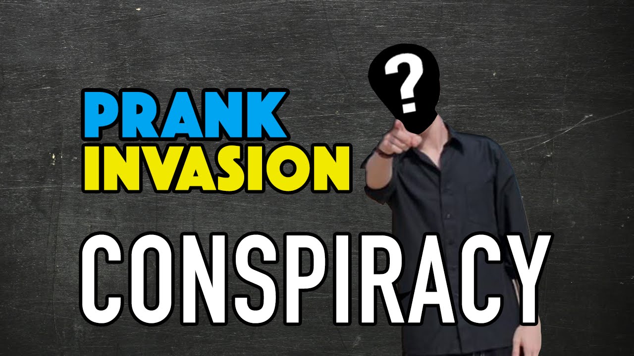 THE PRANK INVASION CONSPIRACY - YouTube