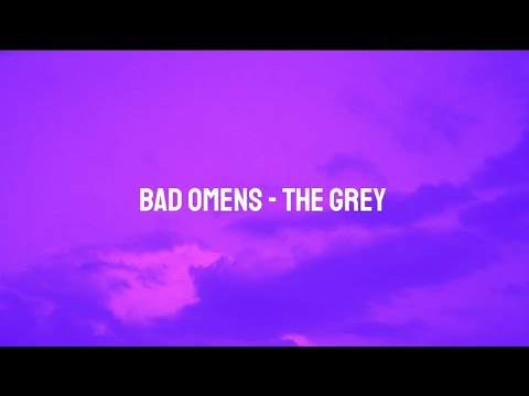 BAD OMENS - THE GREY (Lyrics) - YouTube
