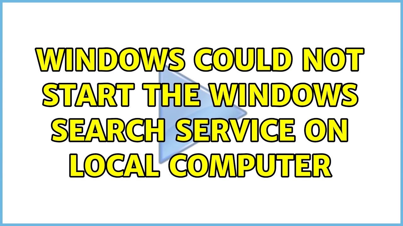 Windows could not start the Windows Search service on Local Computer ...