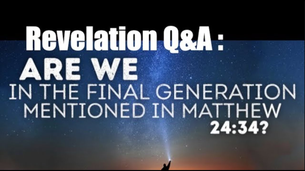 ARE WE THE FINAL GENERATION JESUS DESCRIBED IN MATTHEW 24? - YouTube