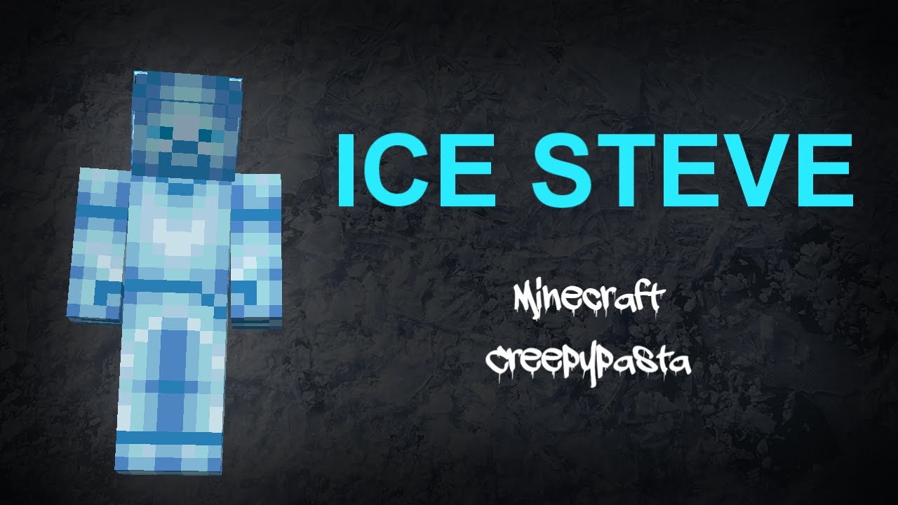 Minecraft Creepypasta Ice Steve Youtube