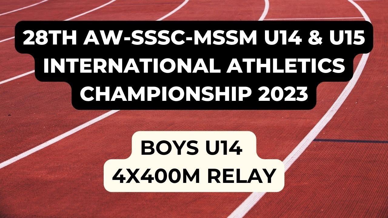 28th AW-SSSC-MSSM U14 & U15 International Athletics Championship 2023 ...
