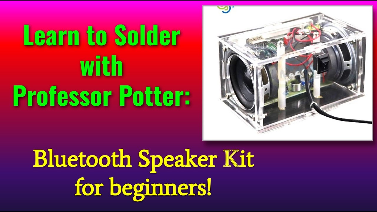 Learn to Solder with Prof. Potter - Bluetooth Speaker Kit for Beginners! - YouTube
