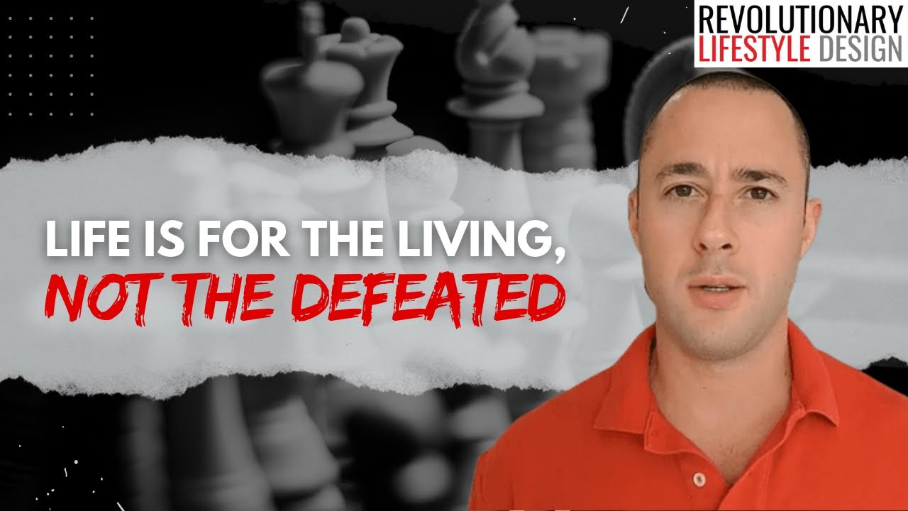 Life Is For The Living, NOT The Defeated - YouTube