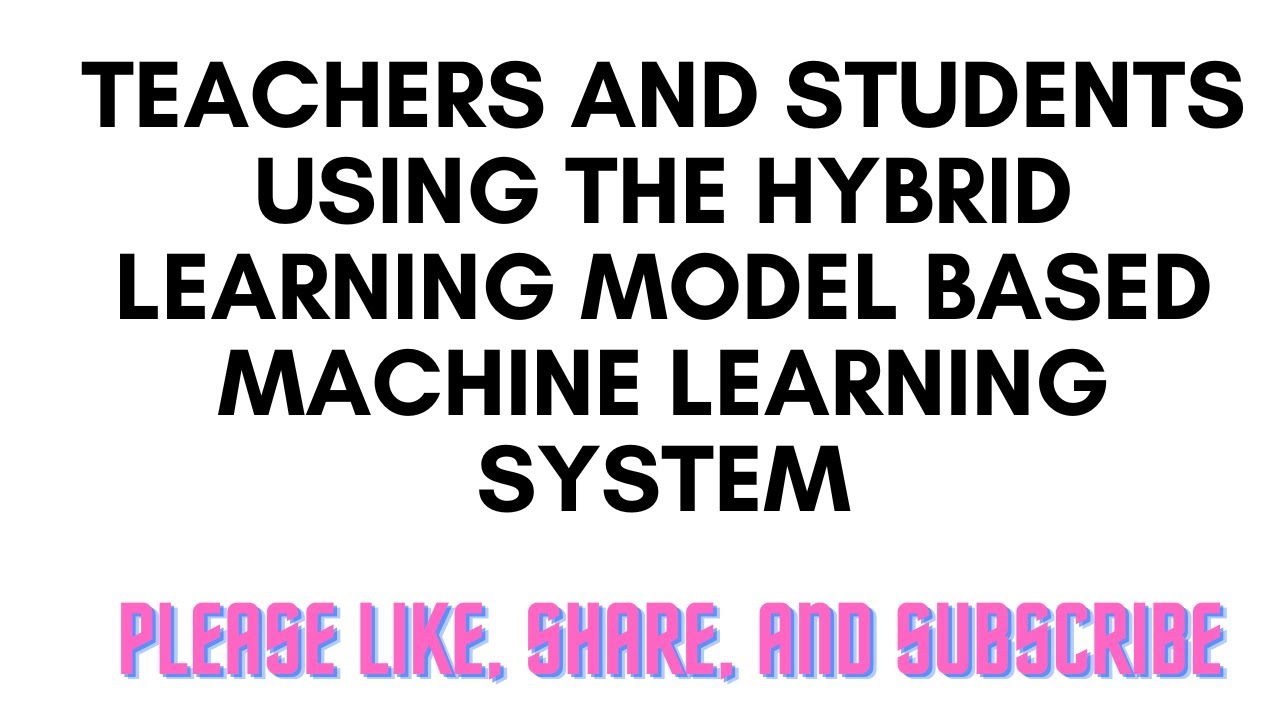 Teachers and Students Using the Hybrid Learning Model Based on Machine ...
