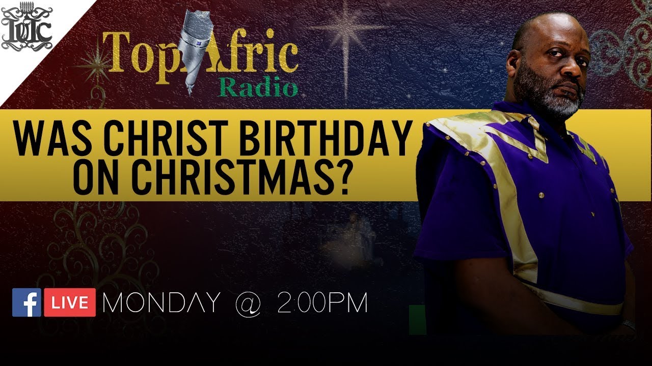 IUIC: TopAfric Radio: Is Christ Birth Day on Christmas? - YouTube
