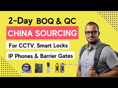 Technical China Sourcing Vlog: 2-Day BOQ & QC for CCTV, Barrier Gates, Smart Locks & IP Phones.