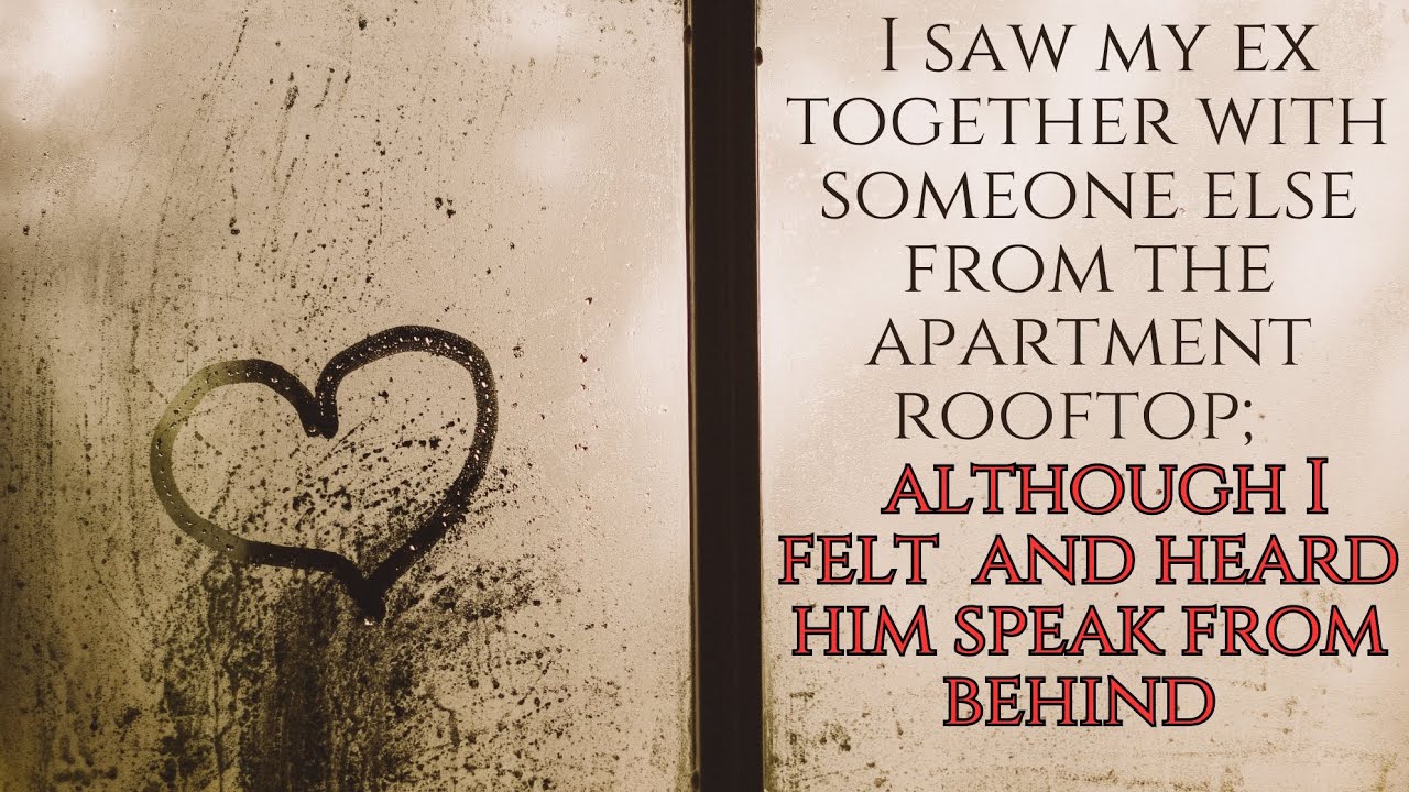 I saw my ex with someone else and watched him but felt him from behind ...