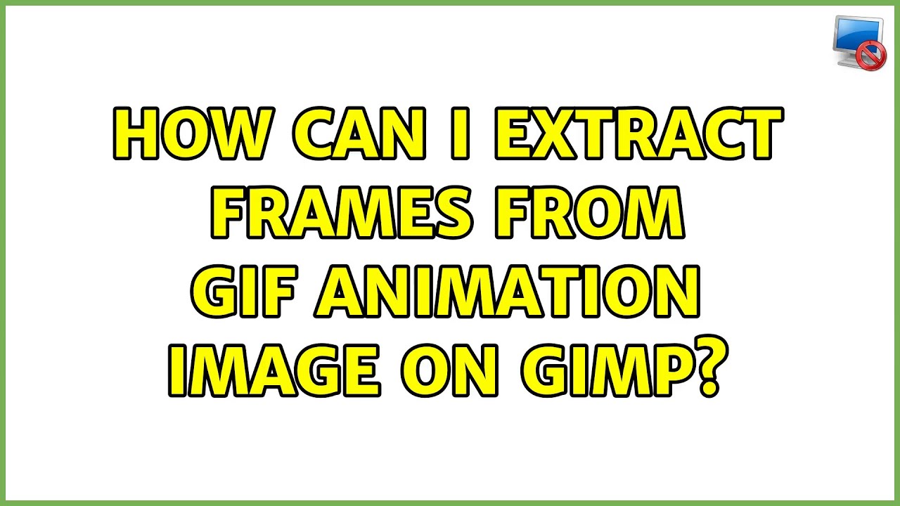 Ubuntu: How can I extract frames from GIF animation image on Gimp ...