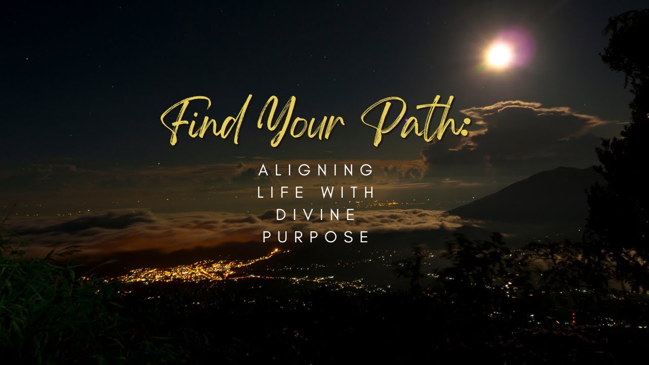 Find Your Path: Aligning Life with Divine Purpose - YouTube