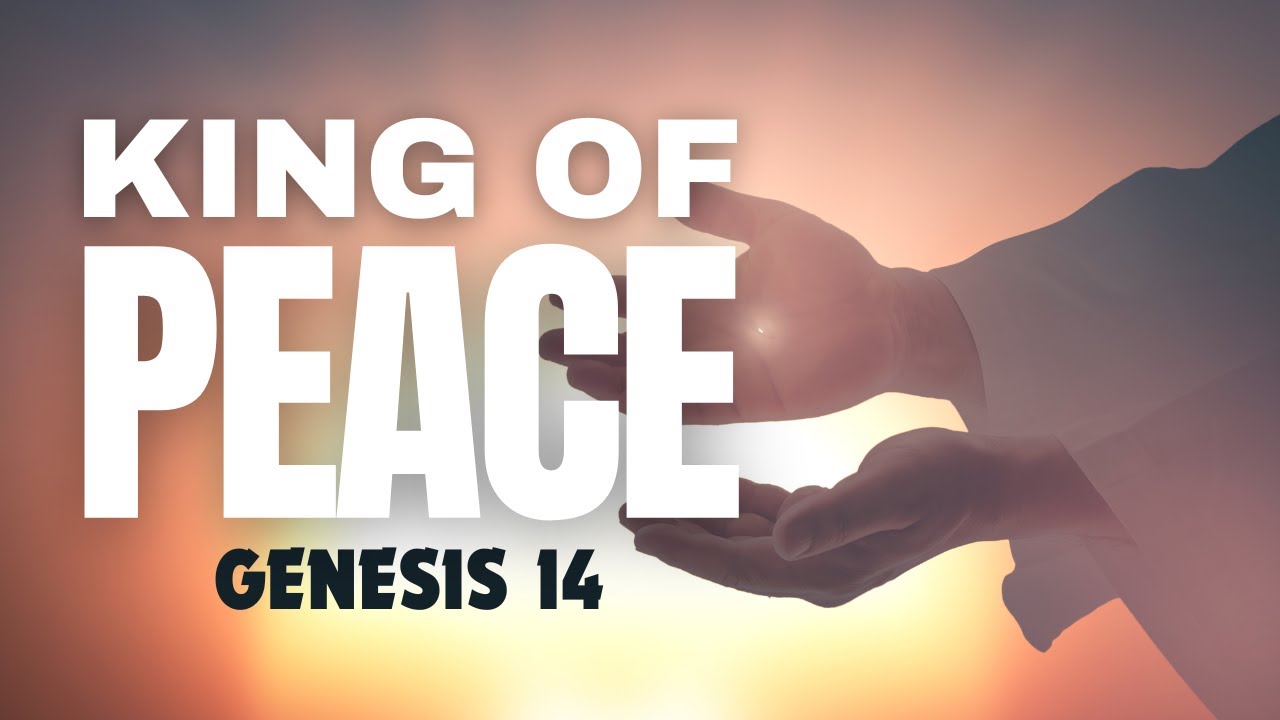 Genesis 14 | King of Righteousness King of Peace - YouTube