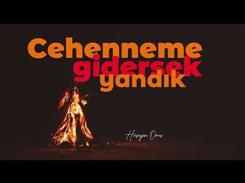 CEHENNEME GİDERSEK YANDIK- CEHENNEM AZABI - HÜSEYİN ORUÇ