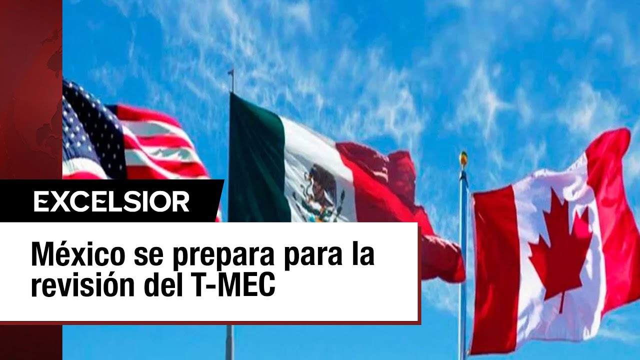 México se Prepara para la Revisión del TMEC en 2026 - YouTube
